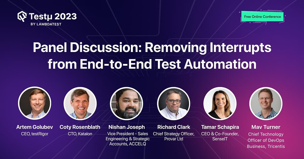 Join Panel Discussion On Removing Interrupts From End To End Test Automation Testμ 2023