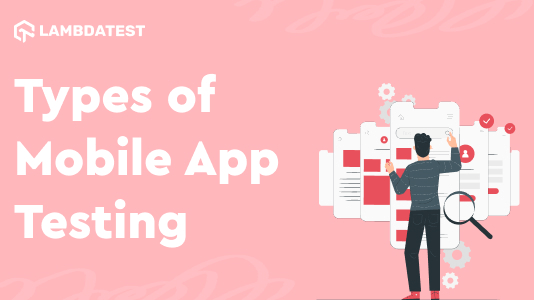 What Are The Different Types Of Mobile App Testing Lambdatest Community
